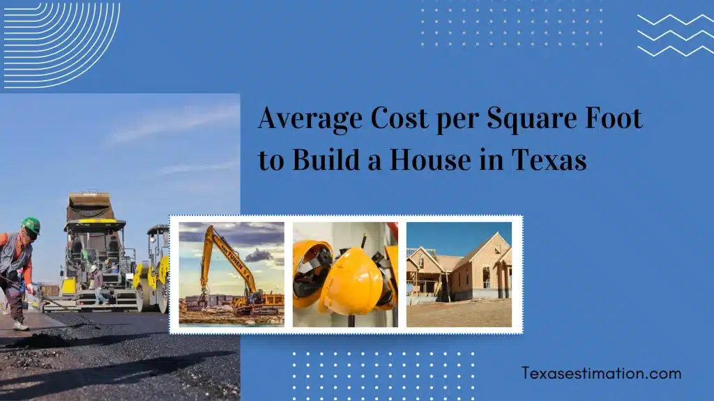 Average Cost Per Square Foot to Build a House in Texas